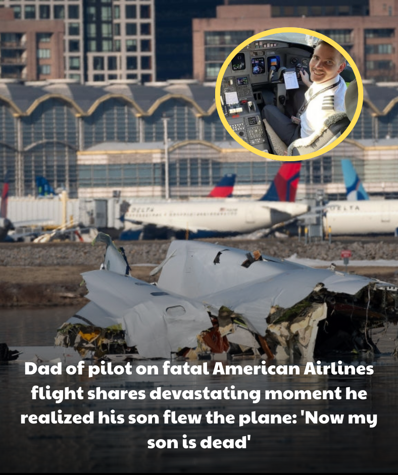 Dad of pilot on fatal American Airlines flight shares devastating ...